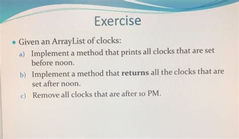 Solved Exercise Given An ArrayList Of Clocks A Implement Chegg