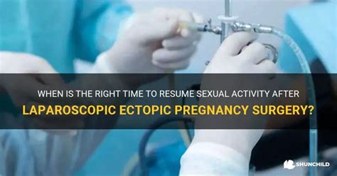 When Is The Right Time To Resume Sexual Activity After Laparoscopic Ectopic Pregnancy Surgery