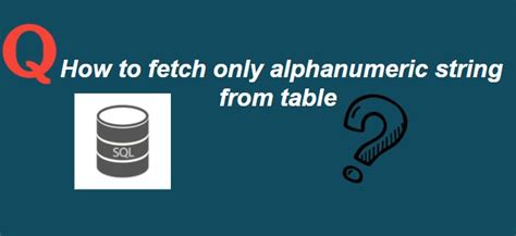 How To Fetch Alphanumeric String From Table Sql Bi Tutorials