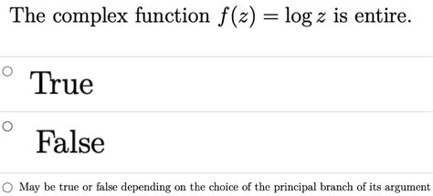 solved the complex function f z log z is entire true