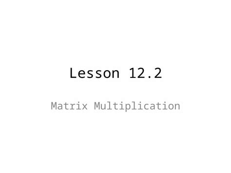 Pptx Lesson 12 2 Matrix Multiplication 3 Row And Column Order The Rows In A Matrix Are