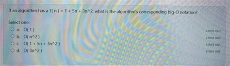 Solved If An Algorithm Has A T N 1 5n 3n 2 What Is Chegg Com