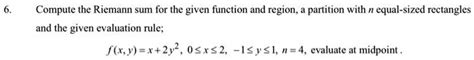 6 Compute The Riemann Sum For The Given Function And Region A