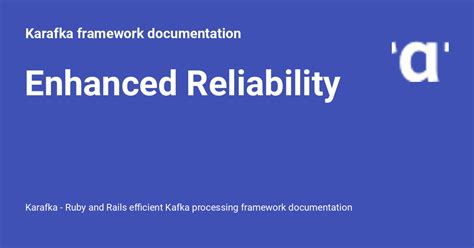 Enhanced Reliability Karafka Framework Documentation