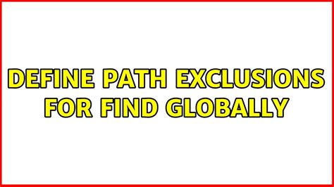 Define Path Exclusions For Find Globally Youtube