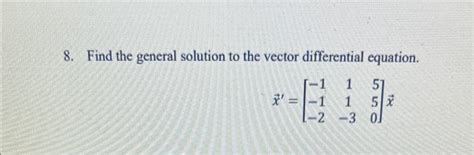Solved 8 Find The General Solution To The Vector
