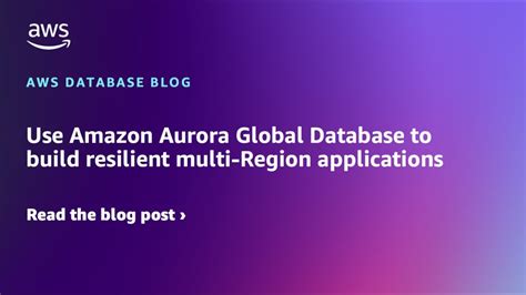 Use Amazon Aurora Global Database To Build Resilient Multi Region