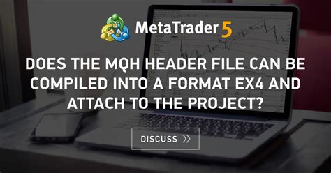 Does The Mqh Header File Can Be Compiled Into A Format Ex4 And Attach To The Project Forex