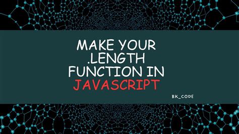 Build Your Own Length Function From Scratch How To Build Length Function In Javascript Youtube