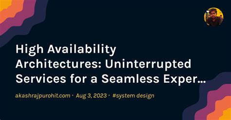 High Availability Architectures Uninterrupted Services For A Seamless