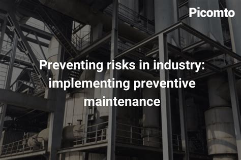 Preventing Risks In Industry Implementing Preventive Maintenance Picomto