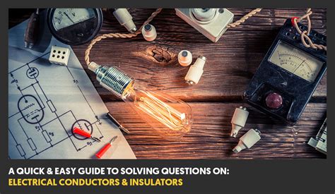 Guide To Solving Questions On Electrical Conductors Insulators Easily