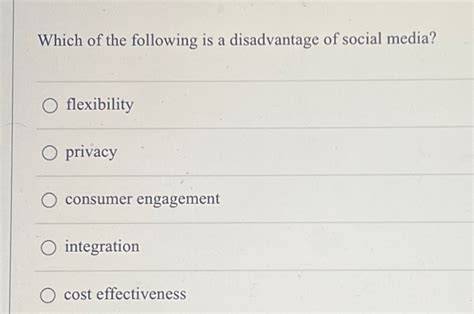 Solved Which Of The Following Is A Disadvantage Of Social