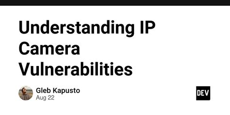 Understanding Ip Camera Vulnerabilities Dev Community