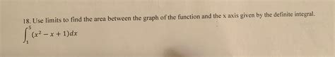 solved use limits to find the area between the graph of the