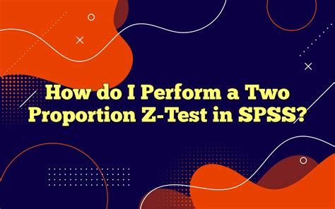How Do I Perform A Two Proportion Z Test In Spss