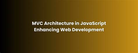 Mvc Architecture In Javascript Enhancing Web Development