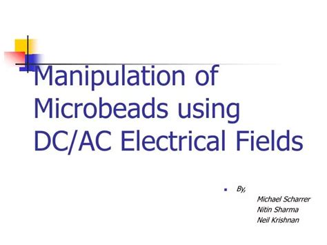 Ppt Manipulation Of Microbeads Using Dcac Electrical Fields Powerpoint Presentation Id2701877