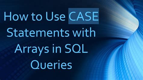How To Use Case Statements With Arrays In Sql Queries Youtube
