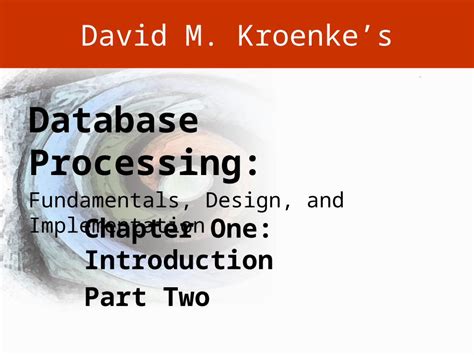 Pptx David M Kroenkes Chapter One Introduction Part Two Database Processing Fundamentals