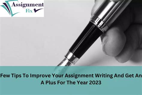Few Impresive Tips To Improve Your Assignment Writing And Get An A Plus For The Year 2023 Few Impresive Tips To Improve Your Assignment Writing And Get An A Plus For The Year 2023