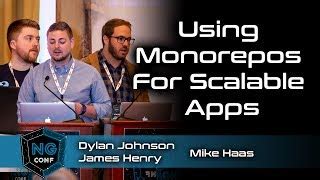 Using Monorepos For Scalable Apps Dylan Johnson James Henry Mike Haas Ng Conf