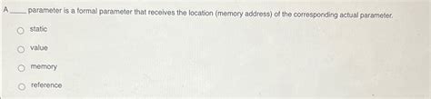 Solved A ﻿parameter Is A Formal Parameter That Receives