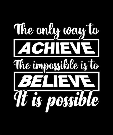 Premium Vector The Only Way To Achieve The Impossible Is To Believe