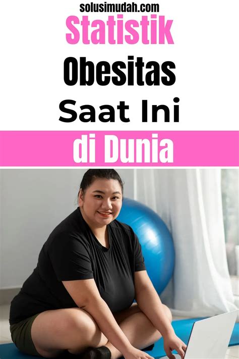 Statistik Obesitas Saat Ini Di Dunia Solusi Mudah