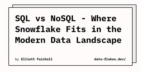 Sql Vs Nosql Where Snowflake Fits In The Modern Data Landscape Data