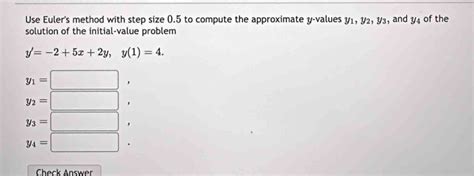 Solved Use Eulers Method With Step Size 05 To Compute The Approximate Y Values Y1 ¥2 Y₃