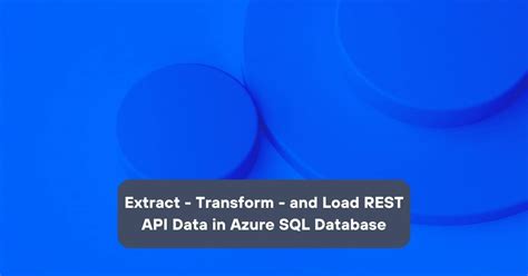 Extract Transform And Load Rest Api Data In Azure Sql Database Telefónica Tech