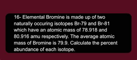 Solved 16 ﻿elemental Bromine Is Made Up Of Two Naturally