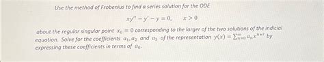 Solved Use The Method Of Frobenius To Find A Series Solution