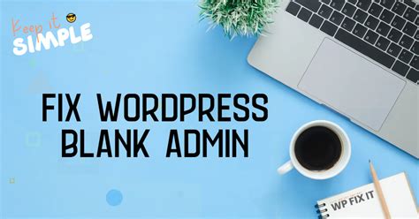 Fixed Wordpress Admin Blank Page Easy Steps