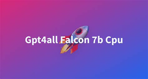 Gpt4all Falcon 7b Cpu A Hugging Face Space By Aarcangeli