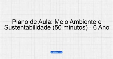 Plano De Aula Meio Ambiente E Sustentabilidade 50 Minutos 6º Ano