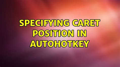 Specifying Caret Position In Autohotkey Youtube