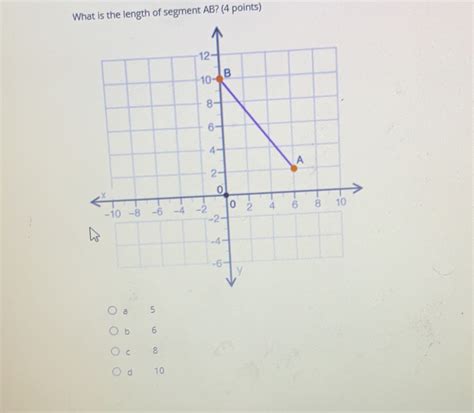 Solved What Is The Length Of Segment Ab 4 Points A 5 B 6 C 8 D 10
