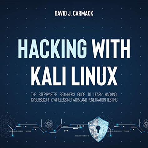 Hacking With Kali Linux The Step By Step Beginner S Guide To Learn