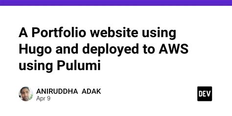 A Portfolio Website Using Hugo And Deployed To Aws Using Pulumi Dev Community