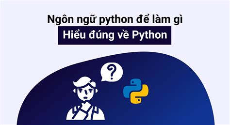 Ngôn ngữ Python để làm gì Hiểu đúng về Python Blog Got It Vietnam