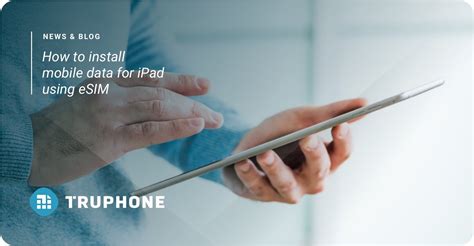 How To Install Mobile Data For IPad Using ESIM Truphone