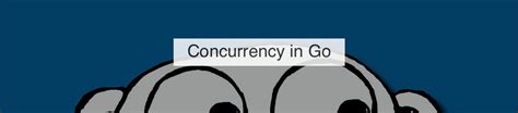 Reddit Comments On Concurrency In Go Coursera Course Reddsera