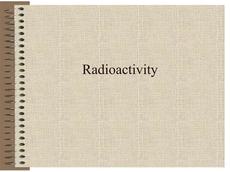 Radioactivity Pptx For As Level Physics Ppt
