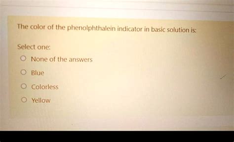 Solved The Color Of The Phenolphthalein Indicator In Basic Solution Is Select One C None Of