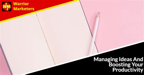 Managing Ideas And Boosting Your Productivity Mindset Hacks