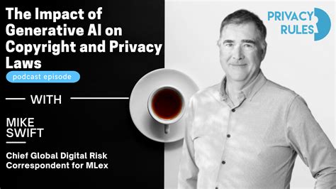 The Impact Of Generative Ai On Copyright And Privacy Laws Privacyrules