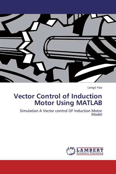 vector control of induction motor using matlab 978 3 8473 2830 8 9783847328308 3847328301