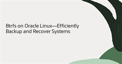 Oracle Linux On Linkedin Btrfs On Oracle Linux—efficiently Backup And